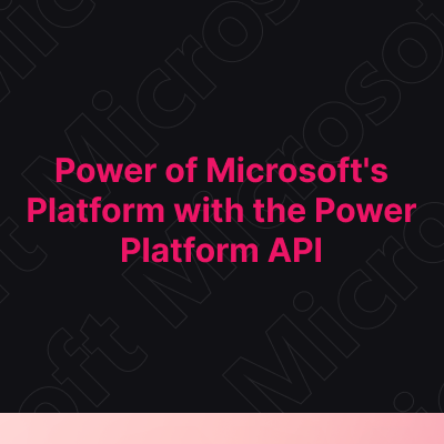 Power Platform API: Unleashing Microsoft's Capabilities